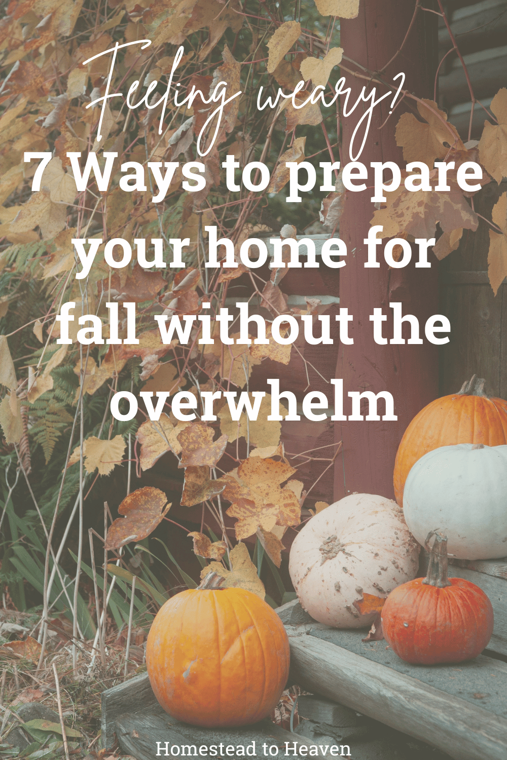 Feeling weary? 6 Ways to Prepare Your Home for Fall Without the ...