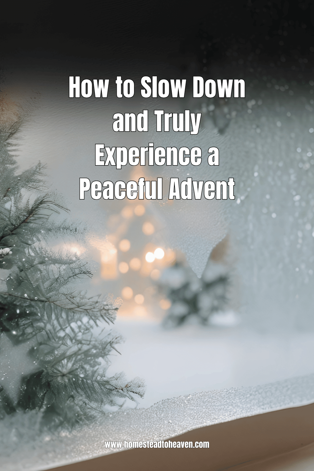 How to slow down and truly experience a peaceful Advent - Homestead to ...