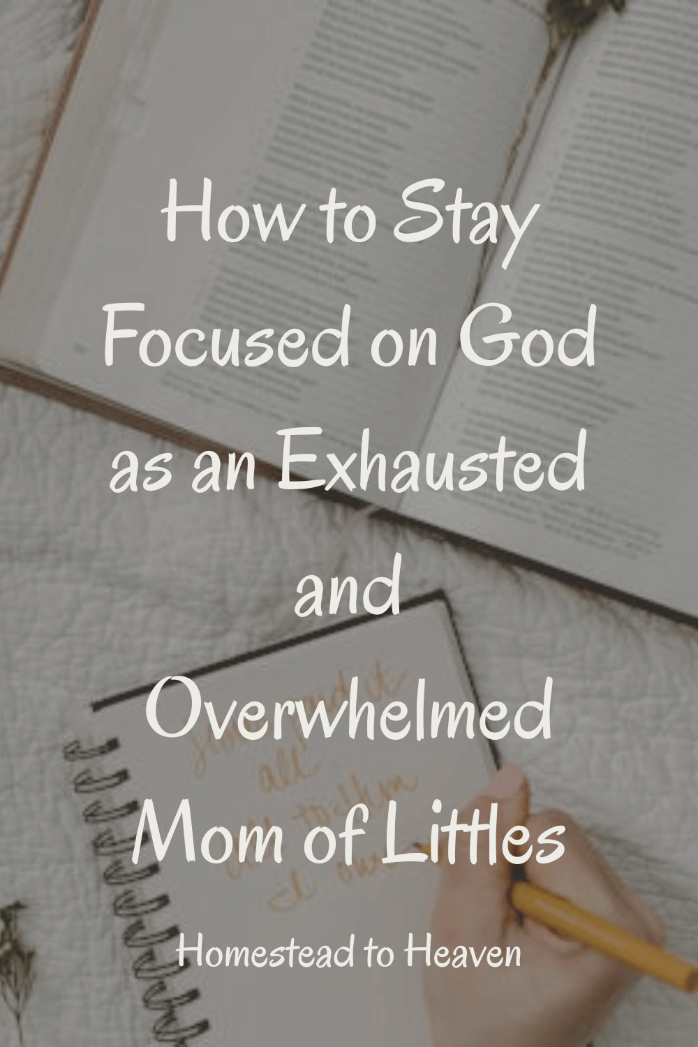 How to Stay Focused on God as an Exhausted and Overwhelmed Mom of ...